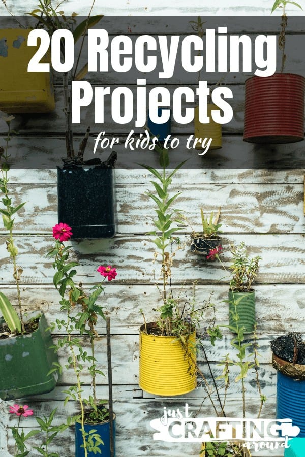 Recycling Projects for Kids to Try - JustCraftingAround